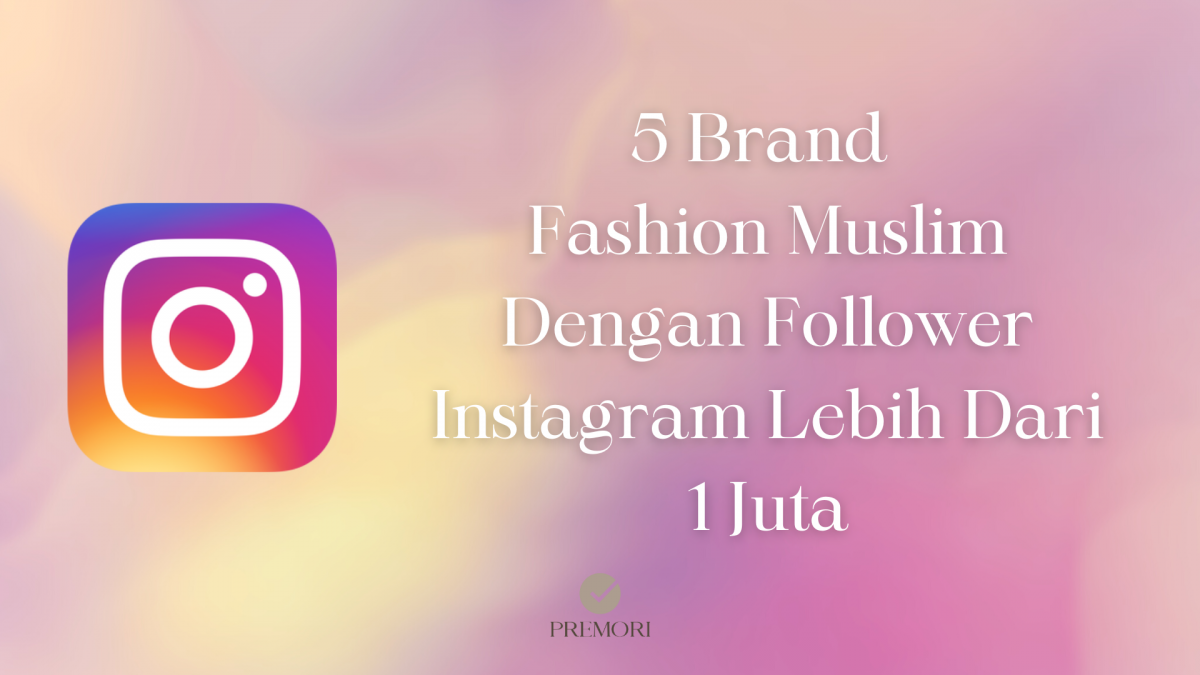 5 Brand Fashion Muslim Dengan Follower Instagram Lebih Dari 1 Juta